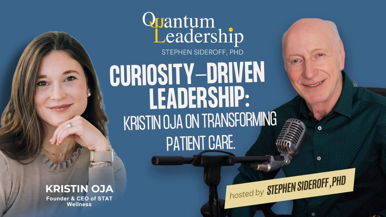 Ep 2. Curiosity-Driven Leadership: Kristin Oja on Transforming Patient Care - Stephen Sideroff