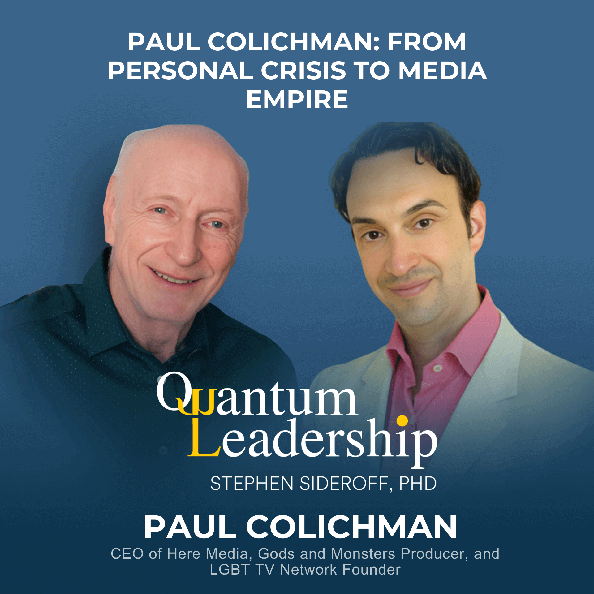 Ep 5. Paul Colichman: From Personal Crisis to Media Empire - Stephen Sideroff