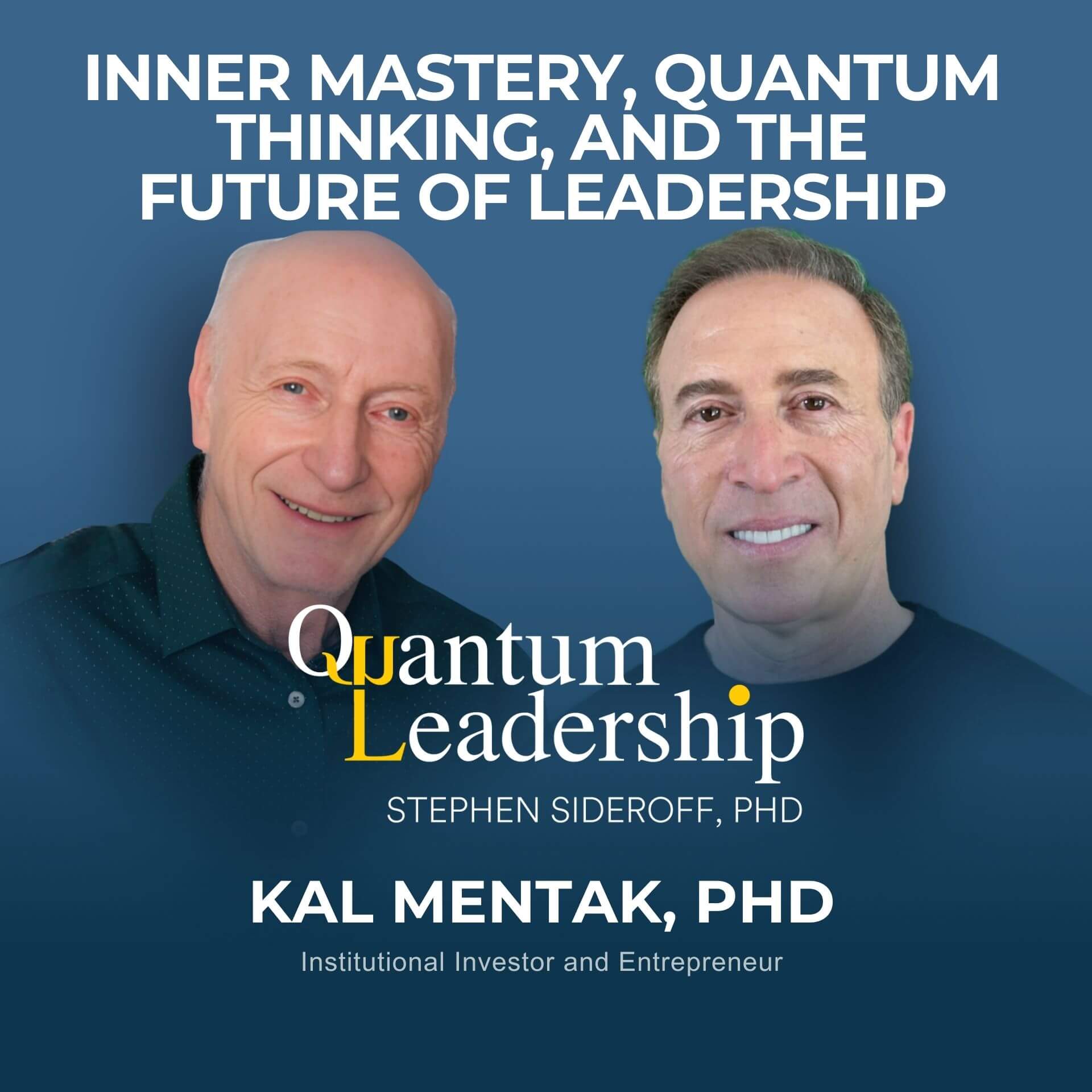 Ep 12. Kal Mentak: Inner Mastery, Quantum Thinking, and the Future of ...